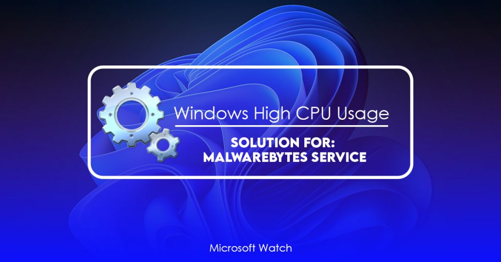 Malwarebytes Service High CPU Problem on Windows [Quick Solution for ...