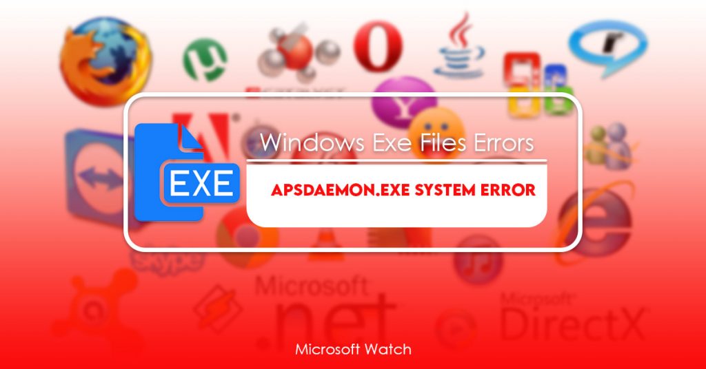 APSDaemon.exe System Error [QUICK SOLUJTION] - Microsoft Watch