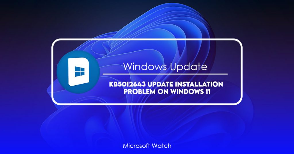 KB5012643 Update Installation Problem on Windows 11? [SOLVED ...