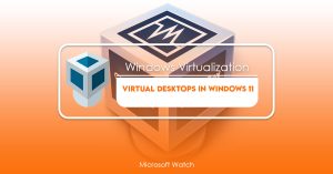 Virtual Desktops in Windows 11 [ULTIMATE GUIDE] - Microsoft Watch