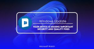 Your Device is Missing Important Security and Quality Fixes [Quick Solution] - Microsoft Watch