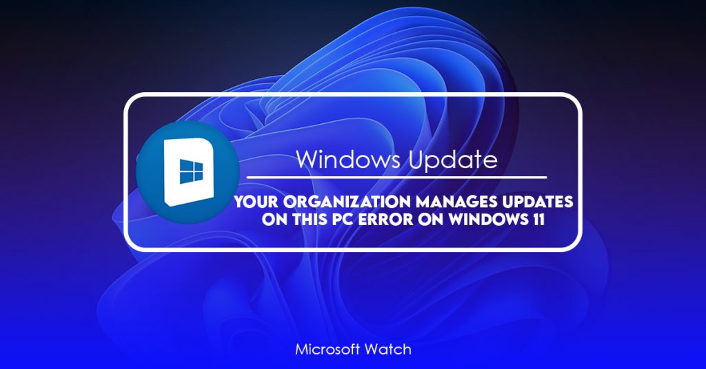 Your Organization Manages Updates On This PC Error on Windows 11 ... Your Organization Manages Updates On This PC Error on Windows 11 ...